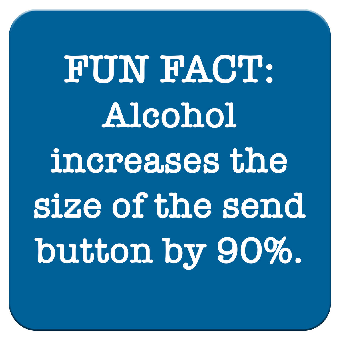 Funny Coaster - Fun fact: Alcohol – Chris's Stuff, Inc